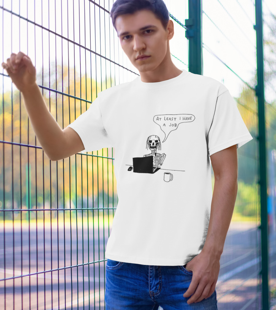 At Least I Have A Job Skeleton Working On Laptop Coffee Cup T-Shirt