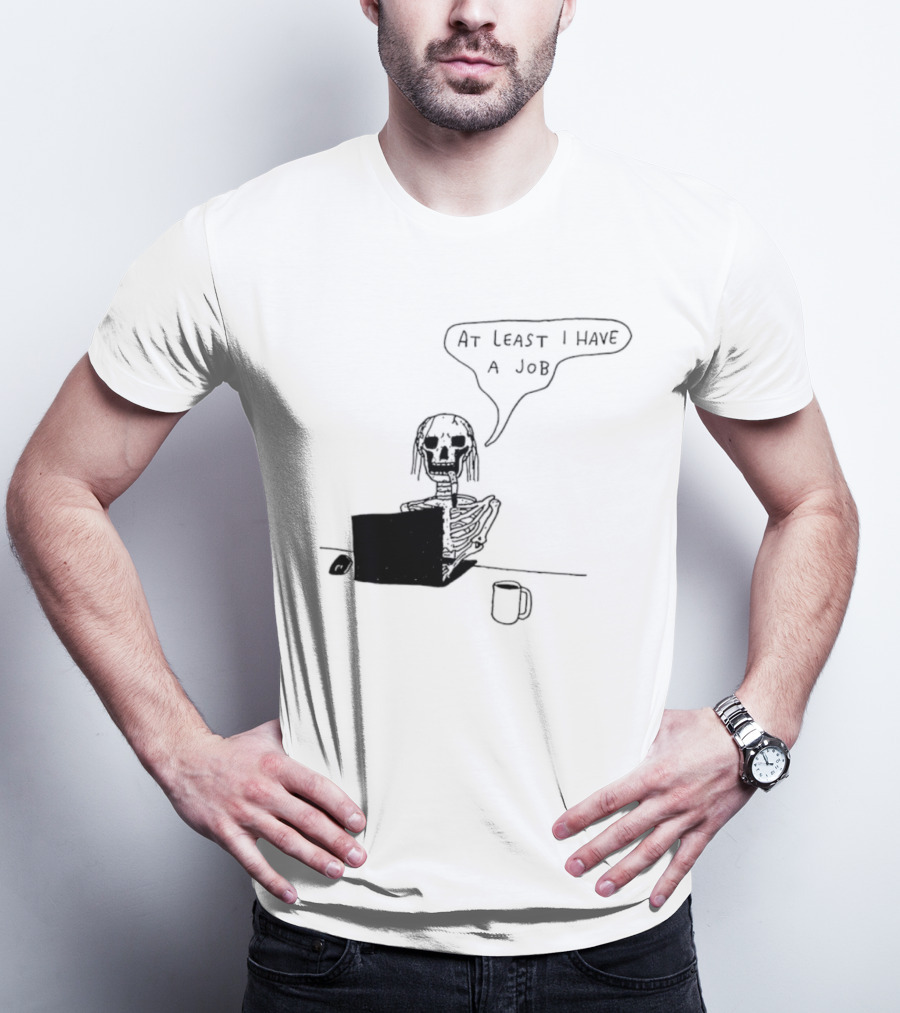 At Least I Have A Job Skeleton Working On Laptop Coffee Cup T-Shirt
