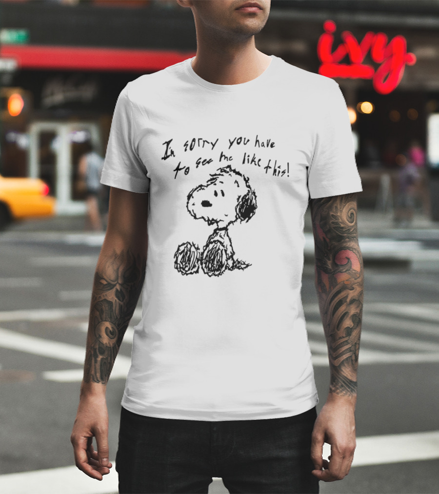 I'm Sorry You Have To See Me Like This Snoopy Sitting Sketch T-Shirt