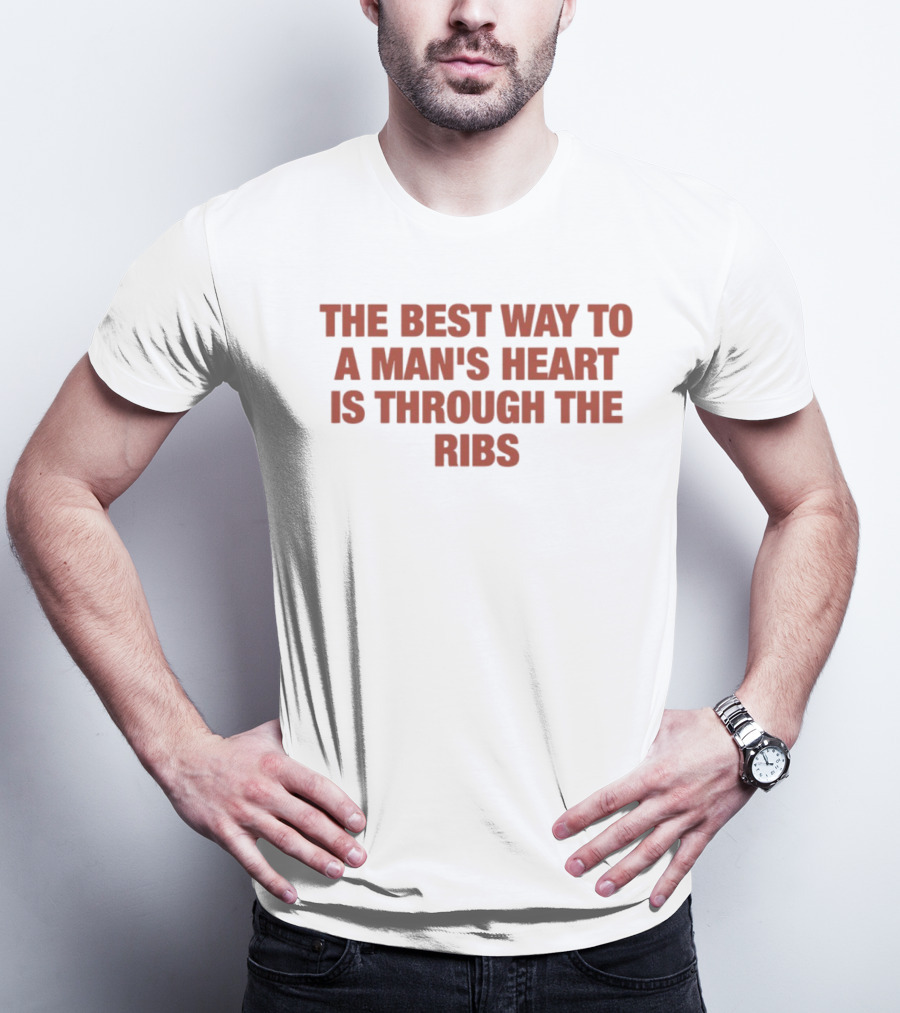 The Best Way To A Man's Heart Is Through The Ribs T-Shirt