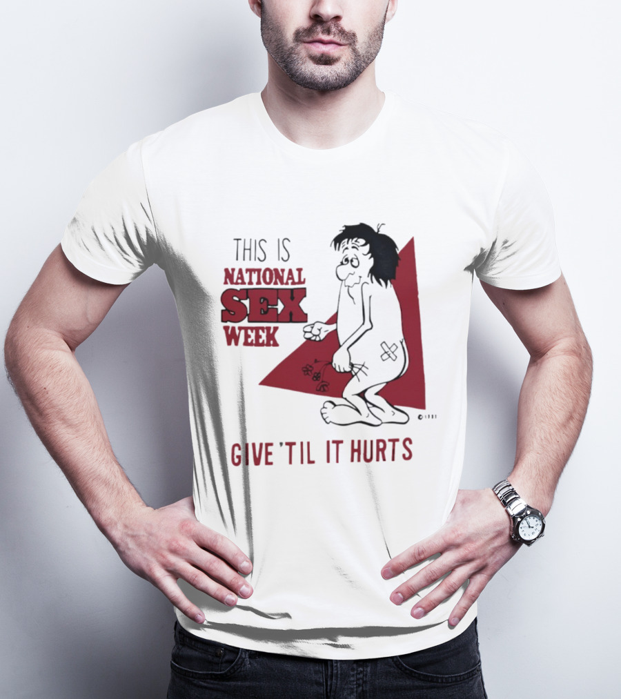 This Is National Sex Week Give Til It Hurts Humor Graphic With Cartoon Character Holding Flowers T-Shirt