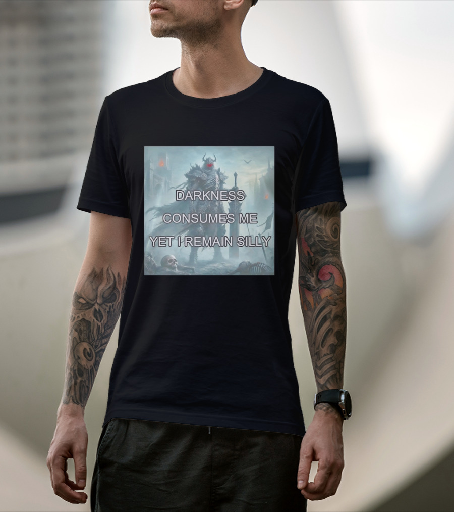 Darkness Consumes Me Yet I Remain Silly Knight In Grim Gothic Fantasy Realm T-Shirt