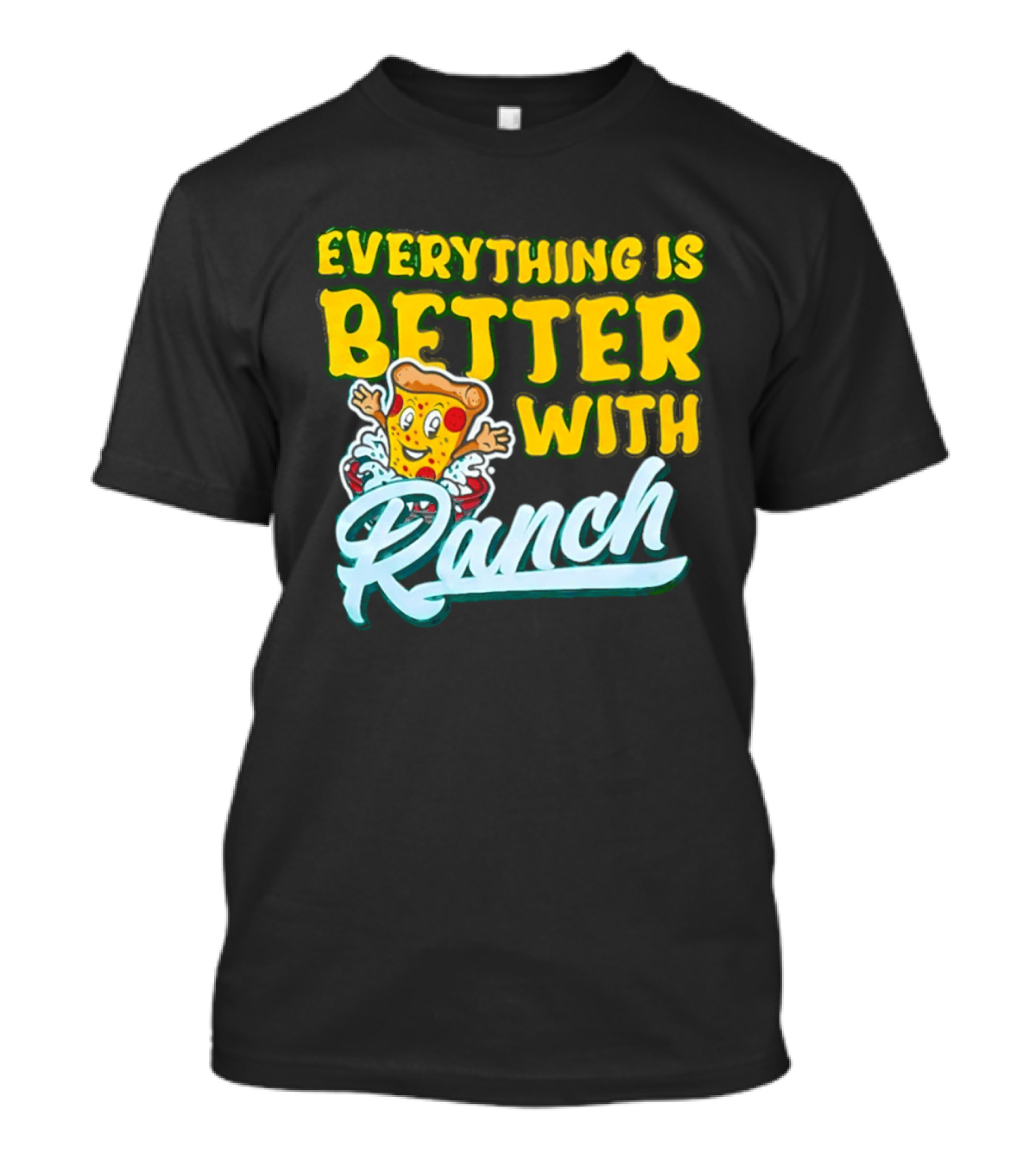 Everything Is Better With Ranch Pizza Dippers 2026 T-Shirt