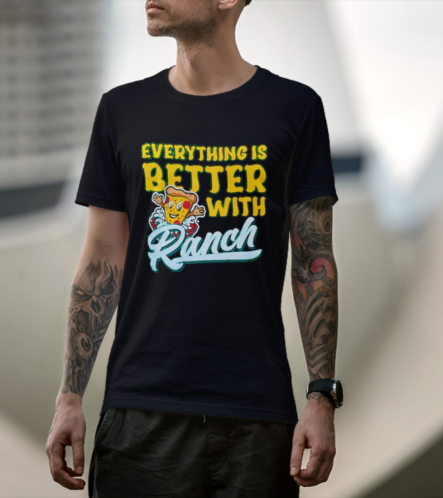 Everything Is Better With Ranch Pizza Dippers 2026 T-Shirt
