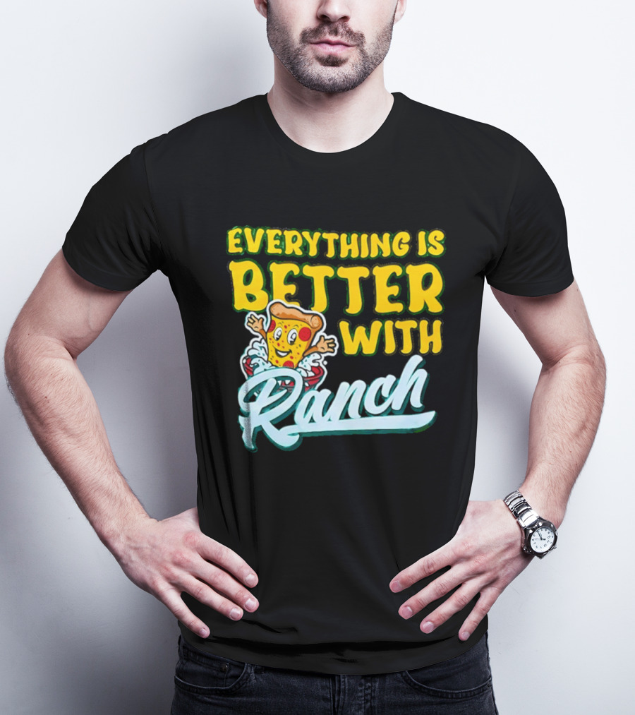 Everything Is Better With Ranch Pizza Dippers 2026 T-Shirt