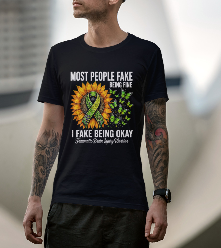 Most People Fake Being Fine I Fake Being Okay Traumatic Brain Injury Warrior Sunflower Ribbon Butterfly T-Shirt