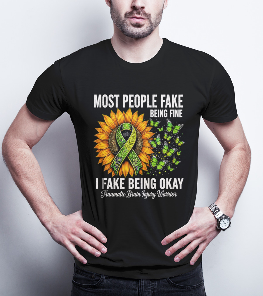 Most People Fake Being Fine I Fake Being Okay Traumatic Brain Injury Warrior Sunflower Ribbon Butterfly T-Shirt