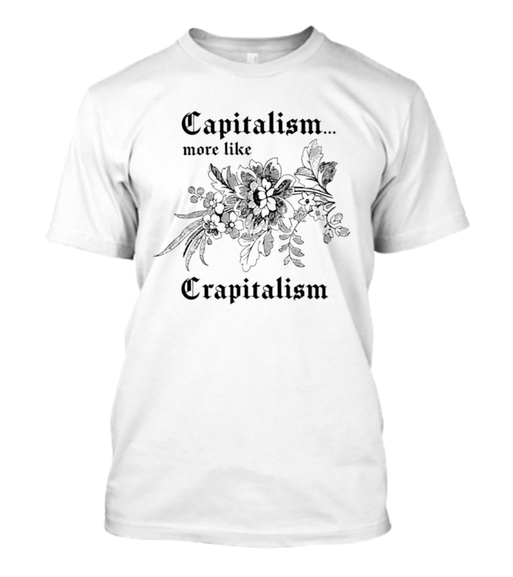 Capitalism More Like Crapitalism Floral Anti Capitalism T-Shirt