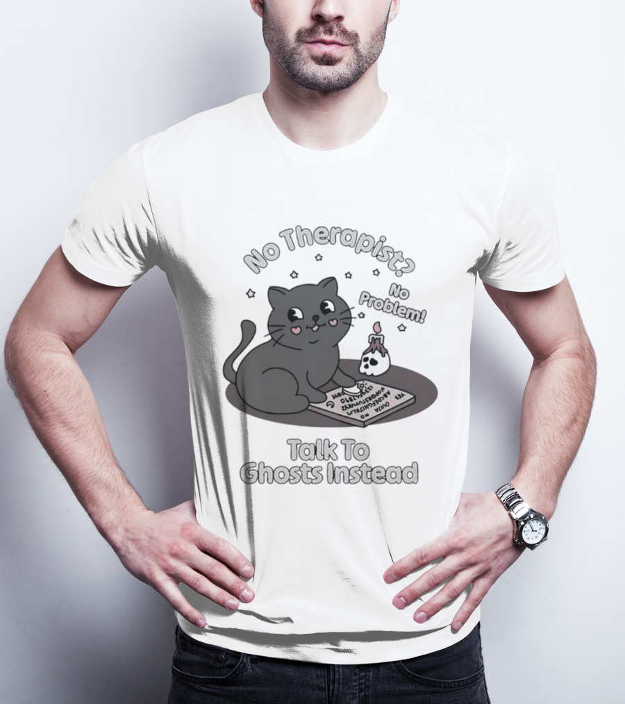 No Therapist No Problem Cat Talk To Ghosts Instead T-Shirt