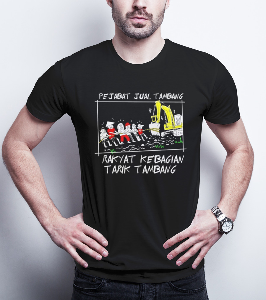Pejabat Jual Tambang Rakyat Kebagian Tarik Tambang Excavator Tug Of War T-Shirt