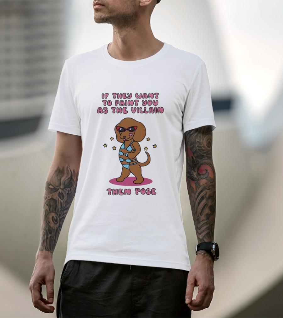 Dachshund If They Want To Paint You As The Villain Then Pose Fun Sunglasses And Stars T-Shirt