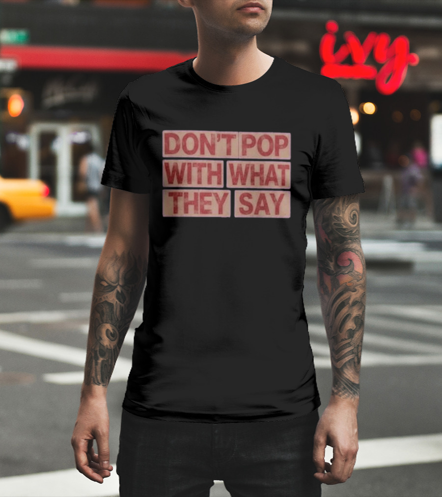 Russell Westbrook Don't Pop With What They Say T-Shirt