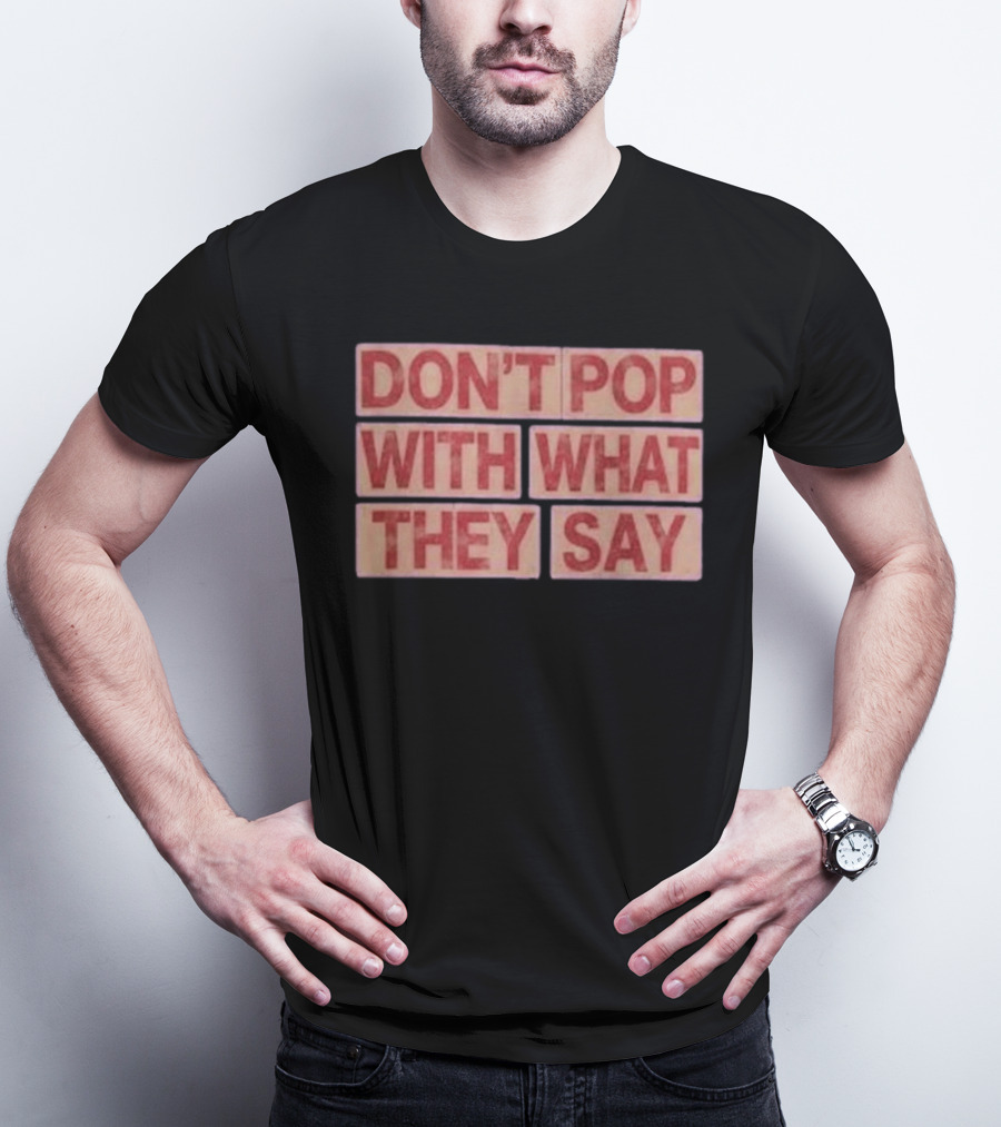 Russell Westbrook Don't Pop With What They Say T-Shirt