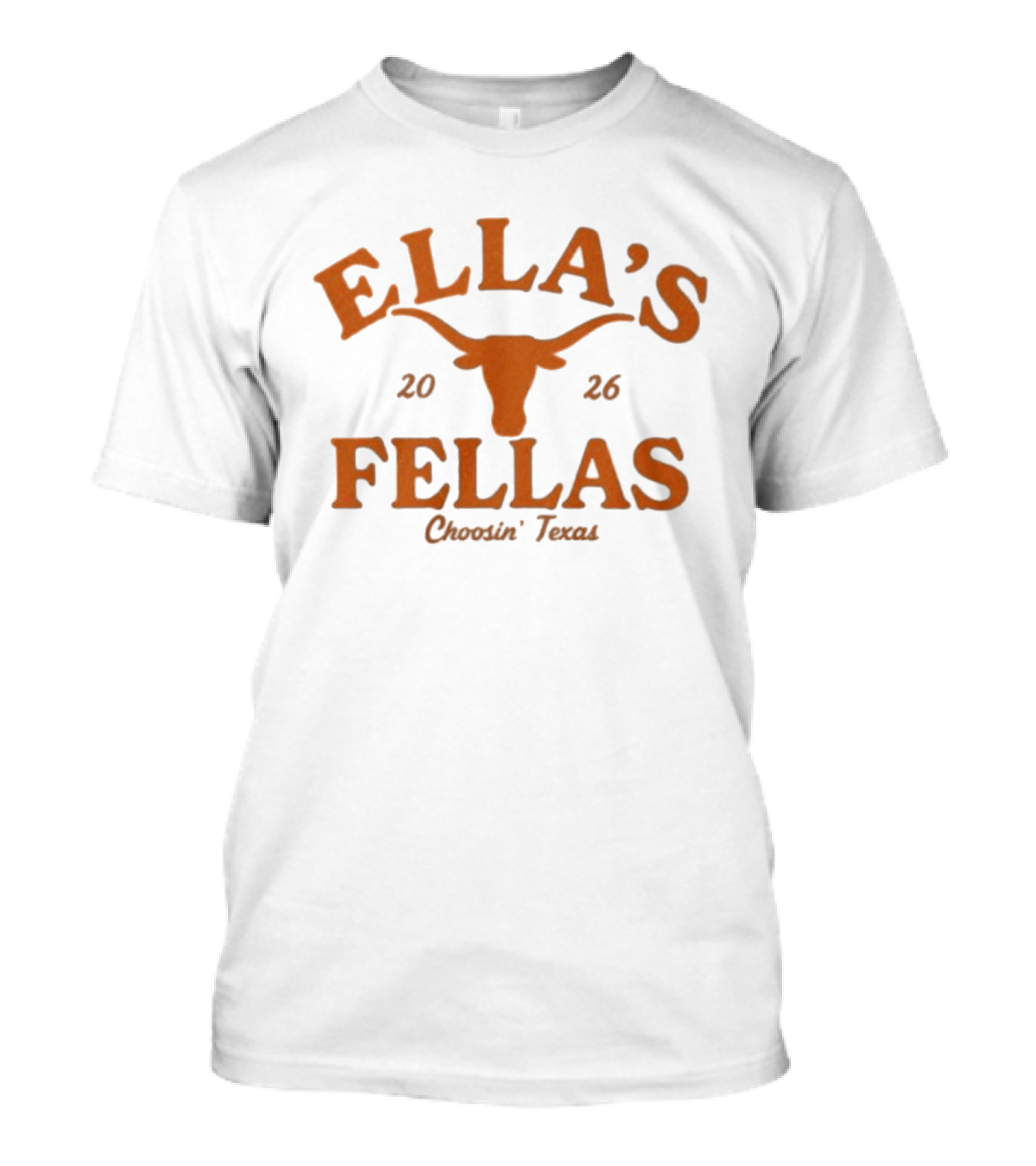 Ella's Fellas Choosin Texas Longhorns 2026 T-Shirt