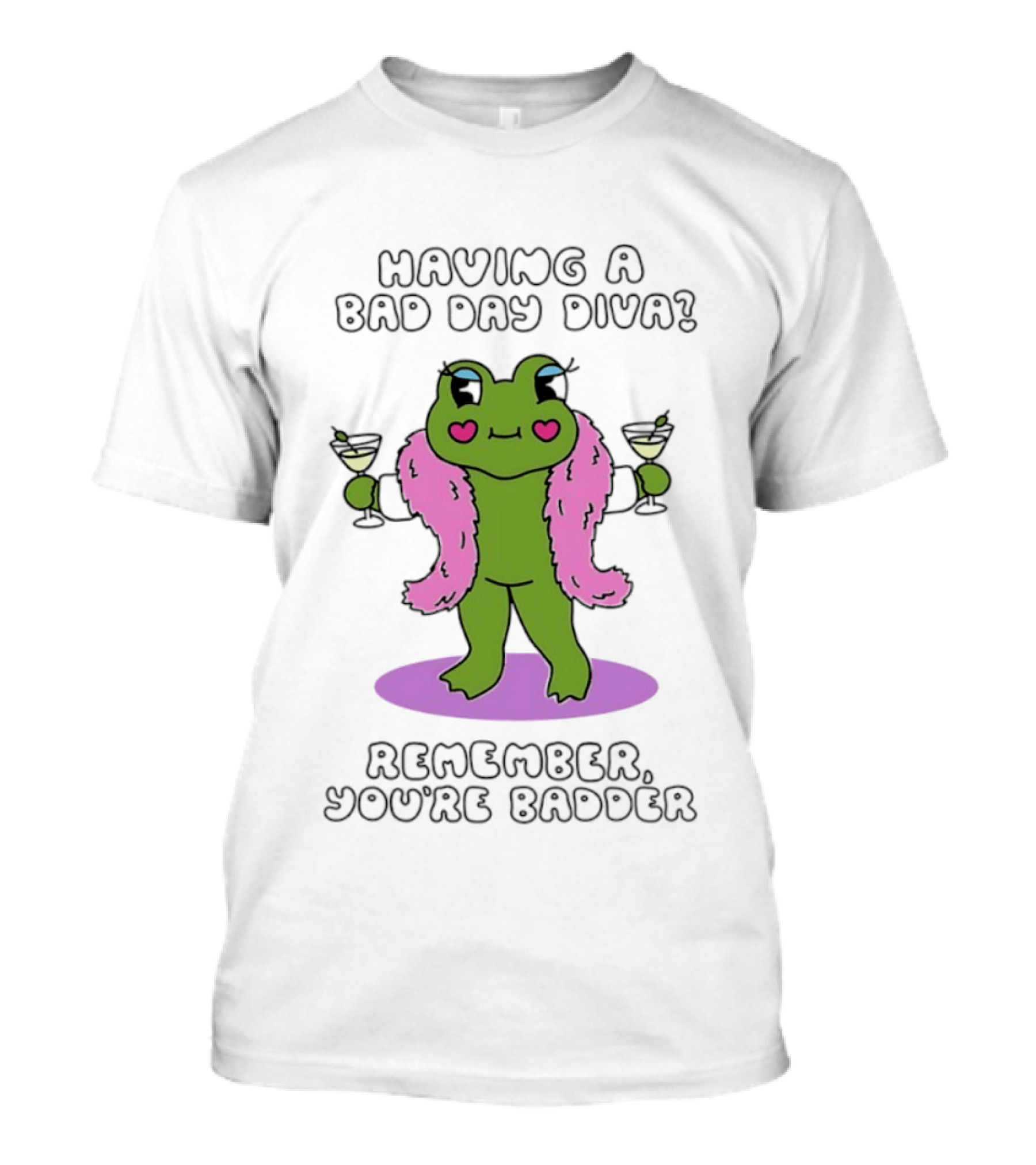 Having A Bad Day Diva Frog Remember You're Badder T-Shirt
