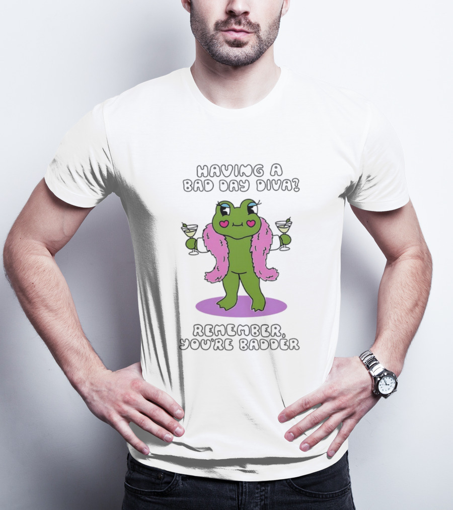 Having A Bad Day Diva Frog Remember You're Badder T-Shirt