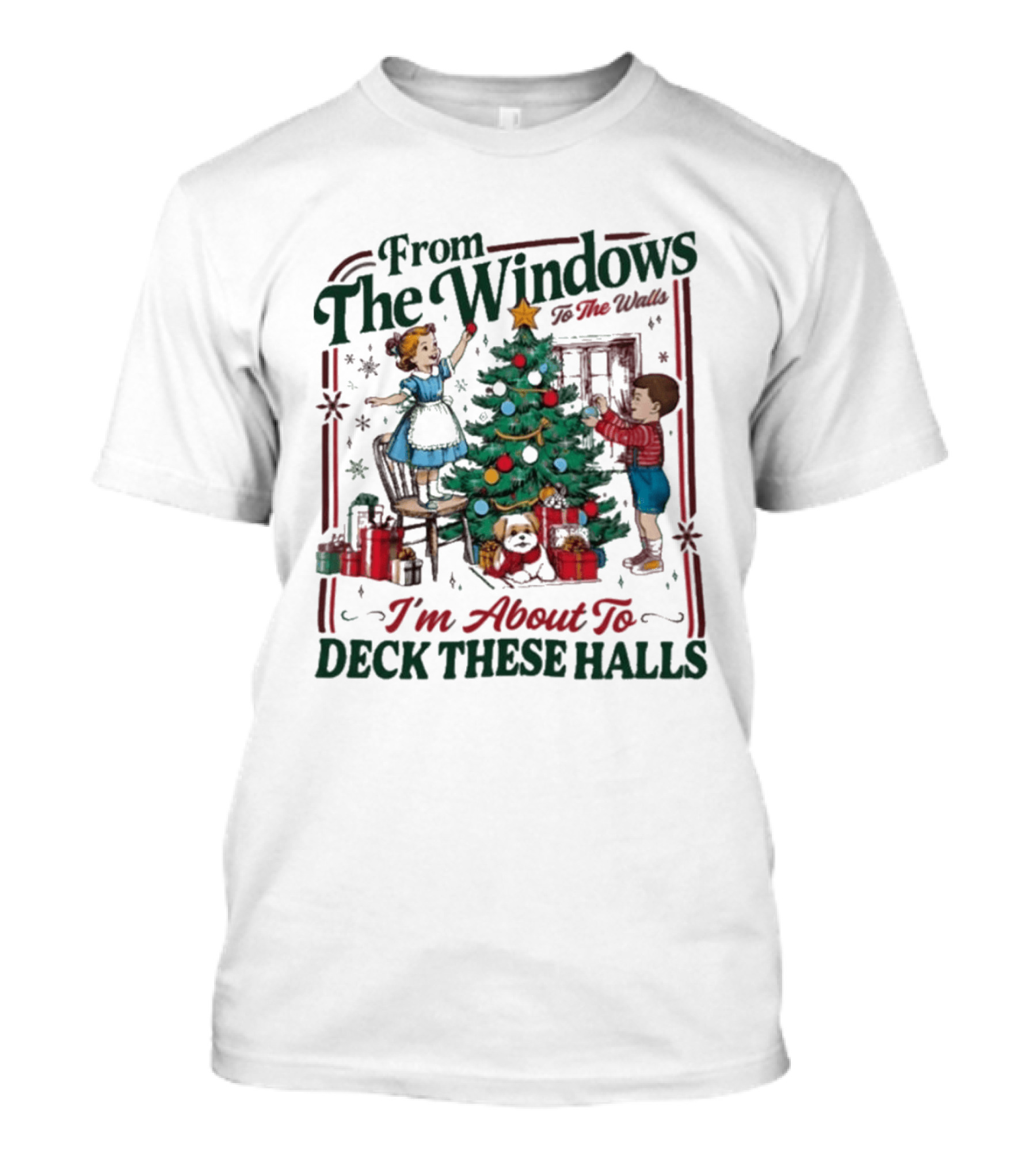 From The Windows To The Walls I'm About To Deck These Halls Christmas T-Shirt