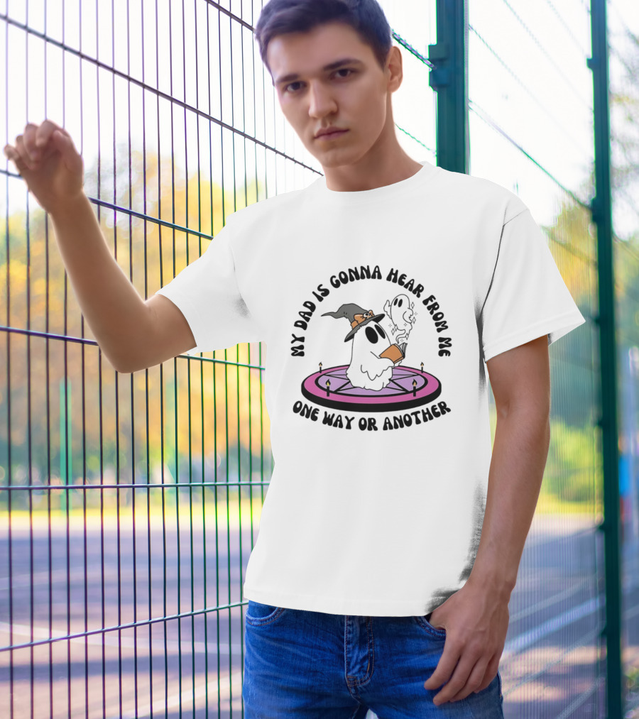 My Dad Is Gonna Hear From Me Witch Ghost Halloween T-Shirt