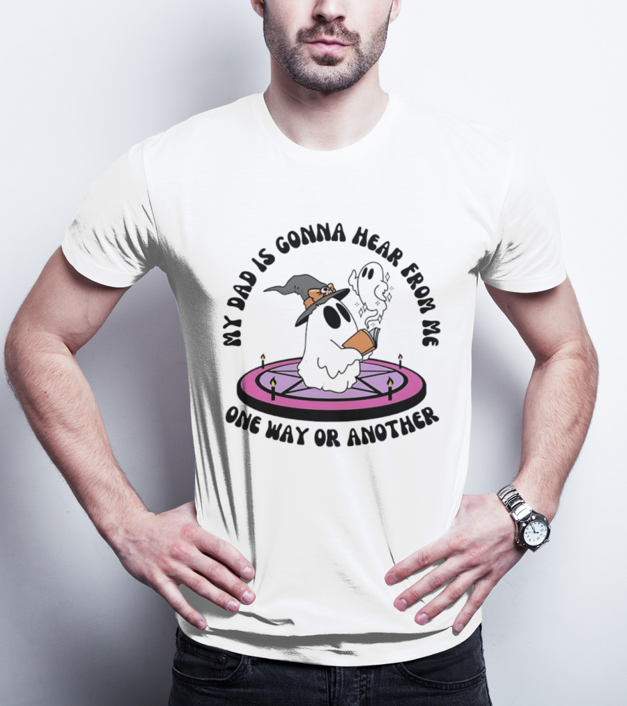 My Dad Is Gonna Hear From Me Witch Ghost Halloween T-Shirt