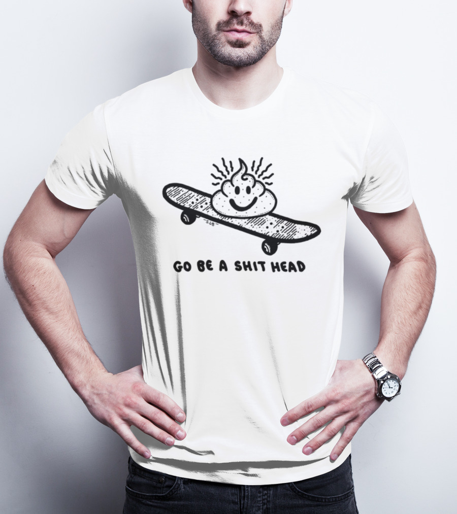 Go Be A Shit Head Skateboarding Poop Emoji Humor T-Shirt
