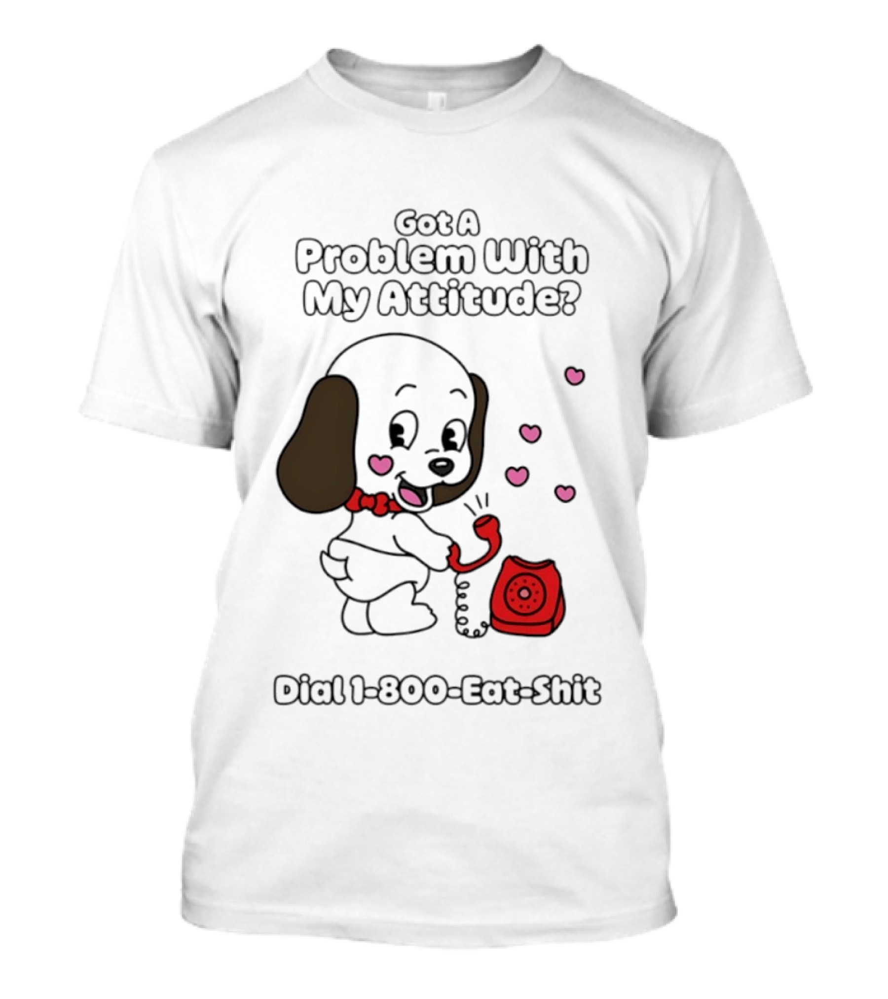 Got A Problem With My Attitude Dial 1 800 Eat Shit Cute Puppy Retro Phone Playful Retro Humor T-Shirt