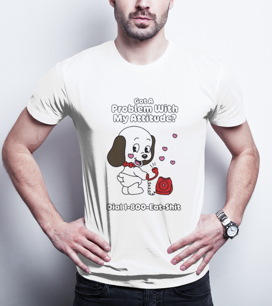 Got A Problem With My Attitude Dial 1 800 Eat Shit Cute Puppy Retro Phone Playful Retro Humor T-Shirt