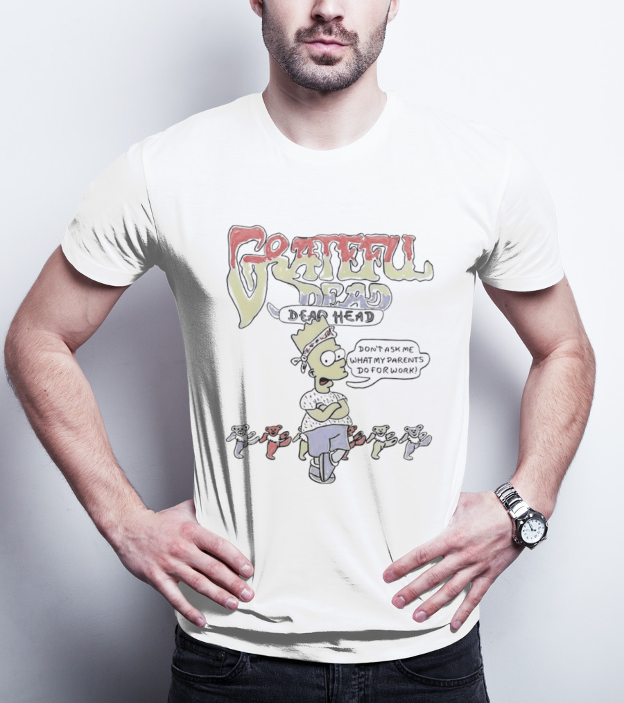 Bart Simpson Grateful Dead Dead Head Bears Don't Ask Me What My Parents Do For Work T-Shirt