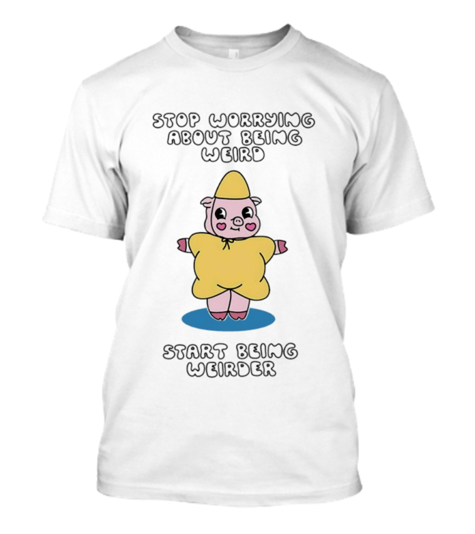 Stop Worrying About Being Weird Start Being Weirder Pig In Yellow Raincoat T-Shirt