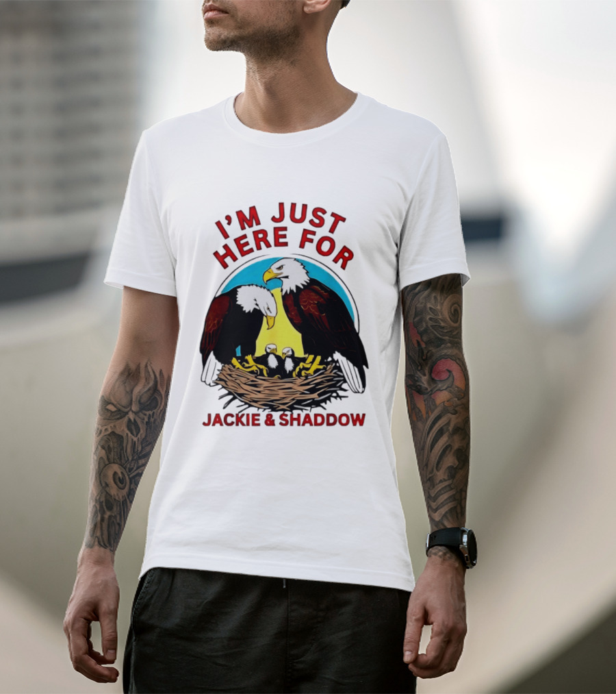 I'm Just Here For Jackie And Shadow Bald Eagle Family Nest T-Shirt