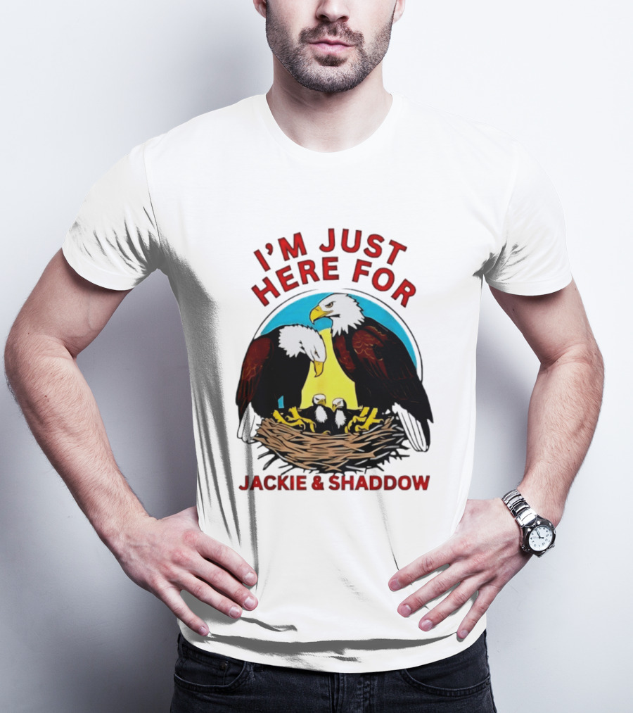 I'm Just Here For Jackie And Shadow Bald Eagle Family Nest T-Shirt