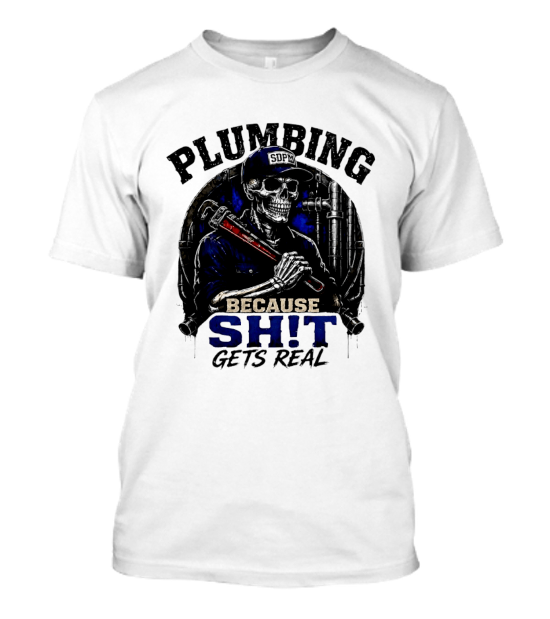 Plumbing Because Shit Gets Real Plumber Humor T-Shirt