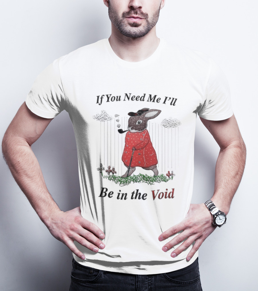 If You Need Me I'll Be In The Void Rabbit In Red Coat T-Shirt