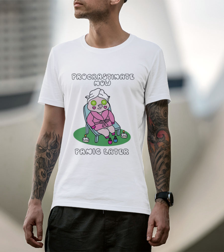 Procrastinate Now Panic Later Pig Spa Relaxation Humor T-Shirt