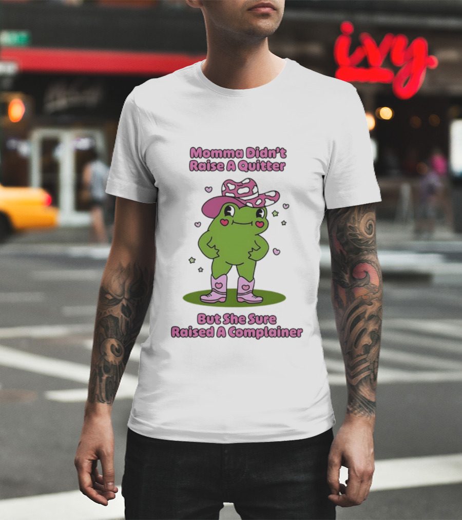 Momma Didn't Raise A Quitter But She Sure Raised A Complainer Cute Frog In Pink Boots And Hat T-Shirt