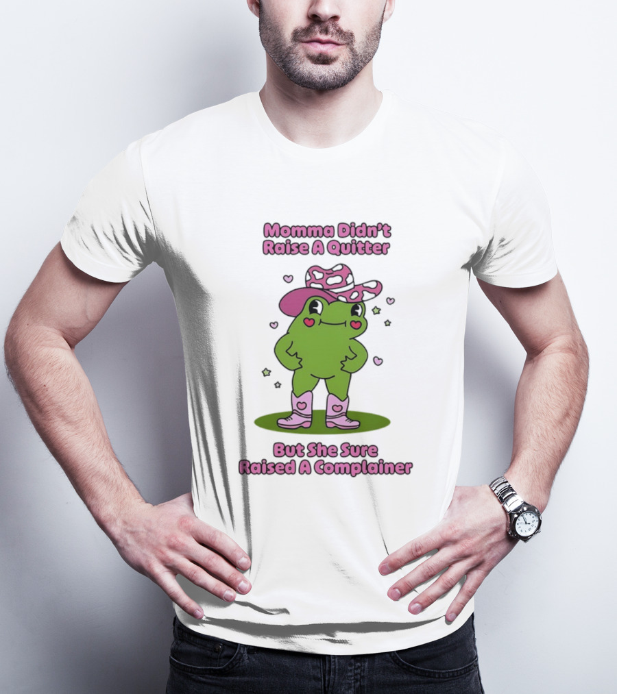 Momma Didn't Raise A Quitter But She Sure Raised A Complainer Cute Frog In Pink Boots And Hat T-Shirt