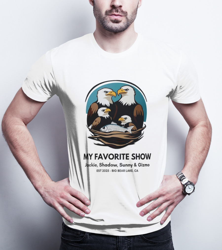 My Favorite Show Jackie Shadow Sunny Gizmo Bald Eagles Est 2025 Big Bear Lake CA T-Shirt