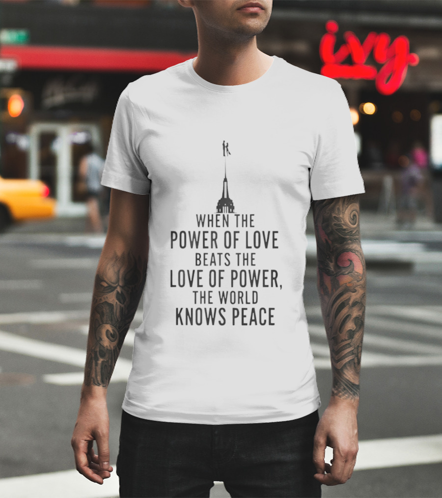 When The Power Of Love Beats The Love Of Power The World Knows Peace Statue T-Shirt