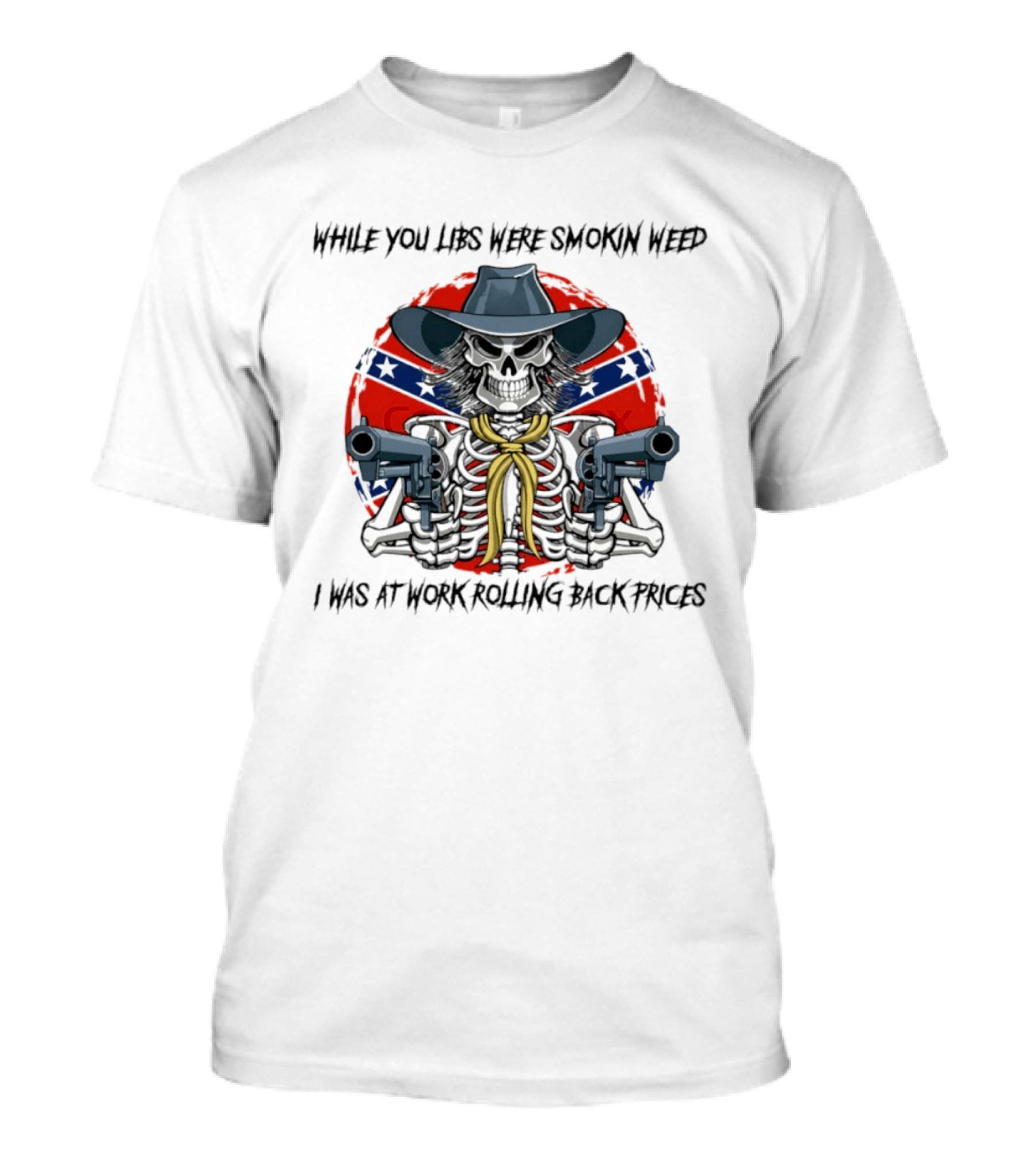 While You Libs Were Smokin Weed Skeleton Cowboy Gunslingers Rolling Back Prices T-Shirt