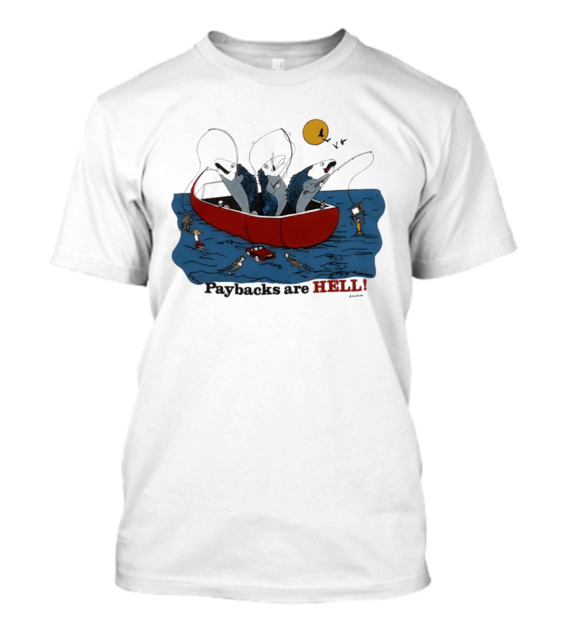 Paybacks Are Hell Fishing Canoe Adventure With Fish In Boat T-Shirt