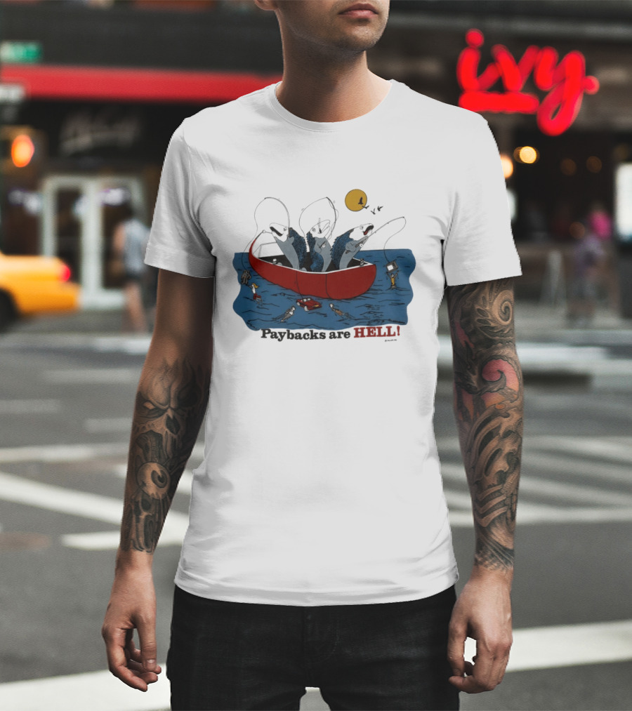 Paybacks Are Hell Fishing Canoe Adventure With Fish In Boat T-Shirt