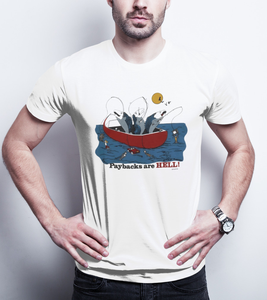 Paybacks Are Hell Fishing Canoe Adventure With Fish In Boat T-Shirt