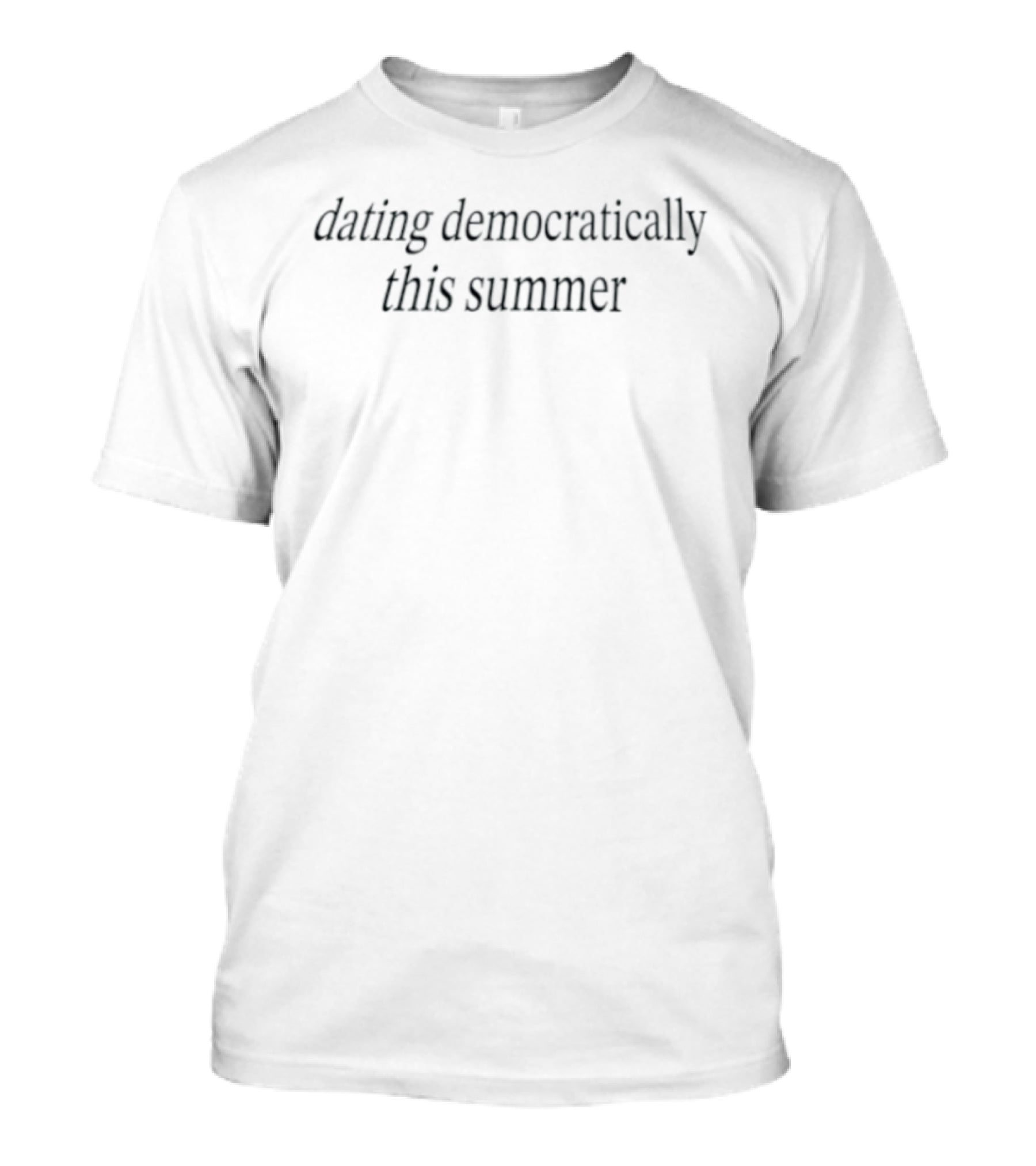 Dating Democratically This Summer T-Shirt