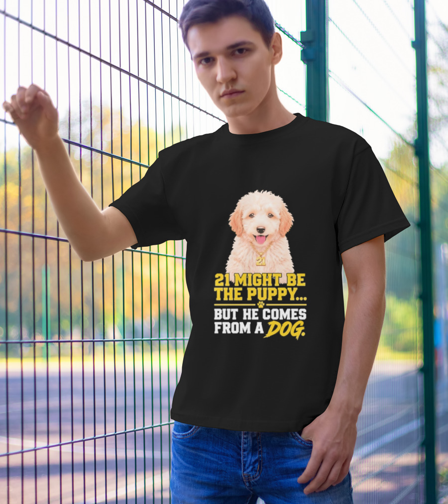 21 Might Be The Puppy But He Comes From A Dog Golden Collar Necklace T-Shirt