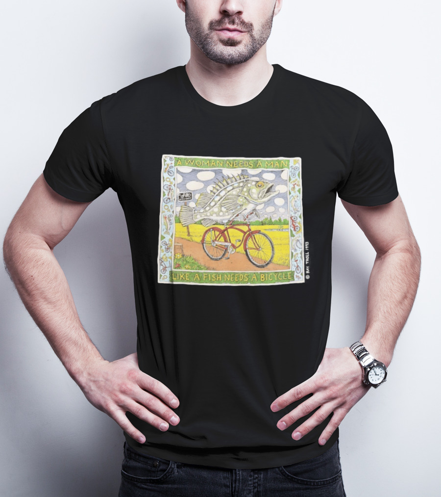 A Woman Needs A Man Like A Fish Needs A Bicycle Ray Troll 1993 T-Shirt