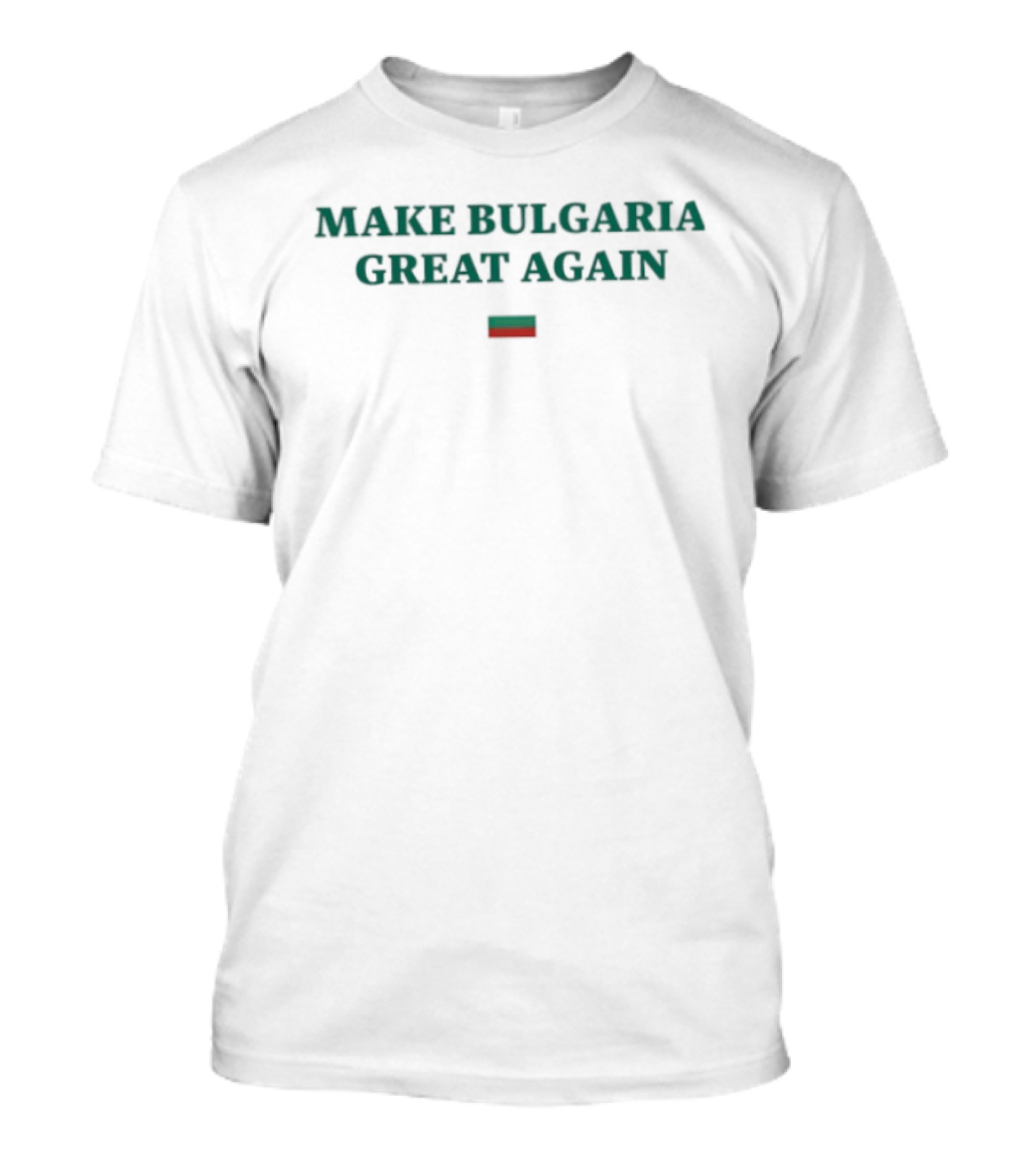 Make Bulgaria Great Again Bulgarian Flag Text For Patriotic Supporters T-Shirt