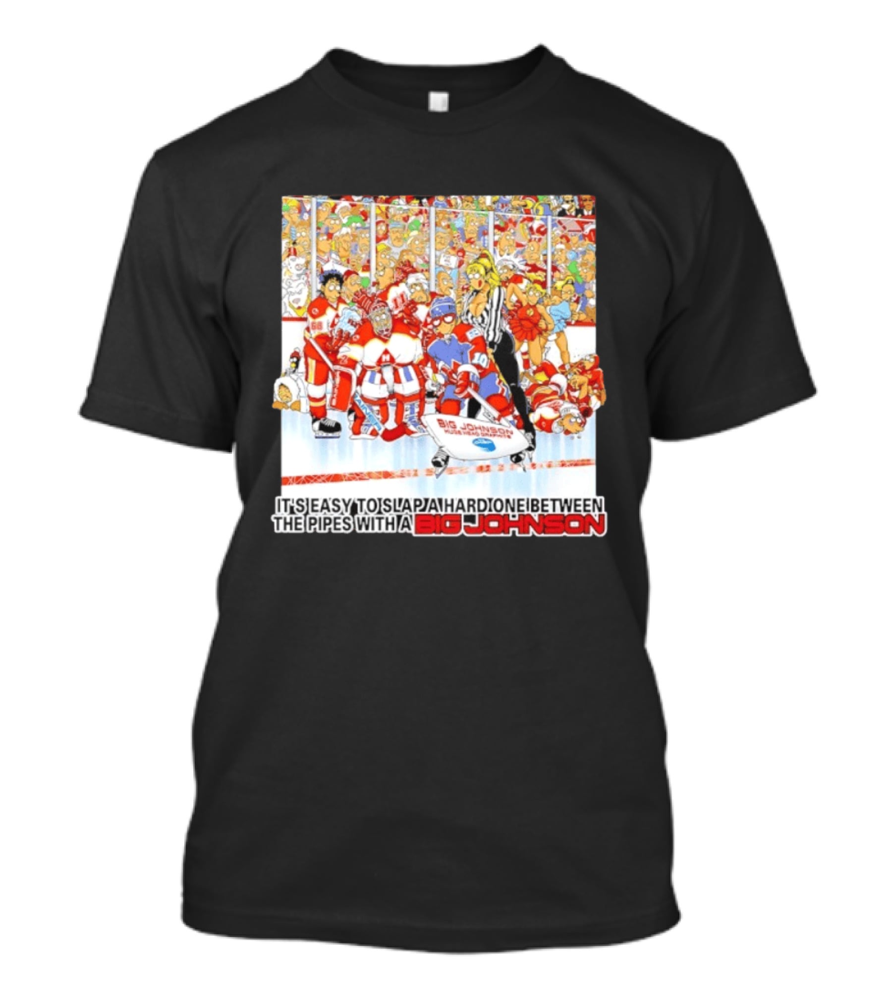 Big Johnson Hockey Humor It's Easy To Slap A Hard One Between The Pipes Ice Rink Challenge T-Shirt