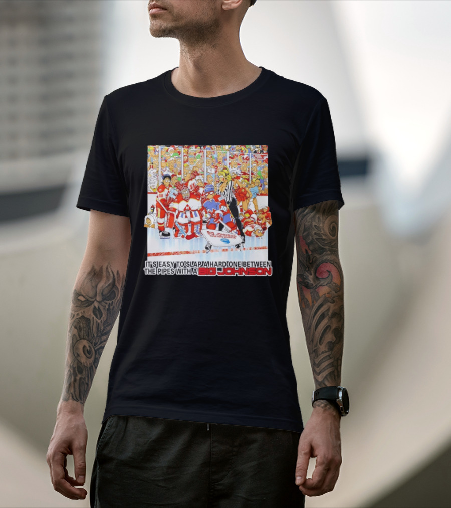 Big Johnson Hockey Humor It's Easy To Slap A Hard One Between The Pipes Ice Rink Challenge T-Shirt
