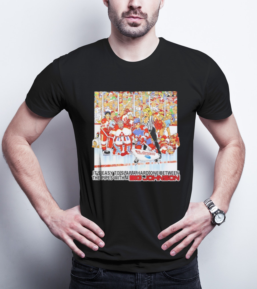 Big Johnson Hockey Humor It's Easy To Slap A Hard One Between The Pipes Ice Rink Challenge T-Shirt