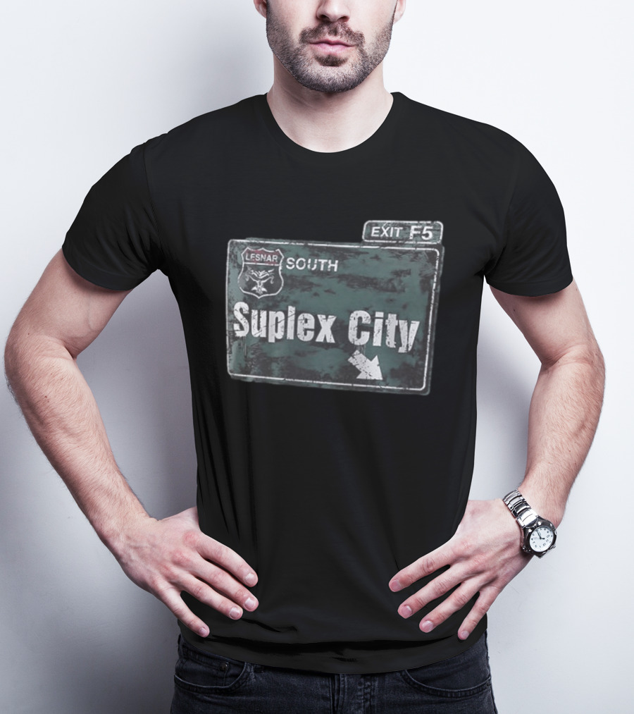 Brock Lesnar Suplex City South Exit F5 Sign T-Shirt