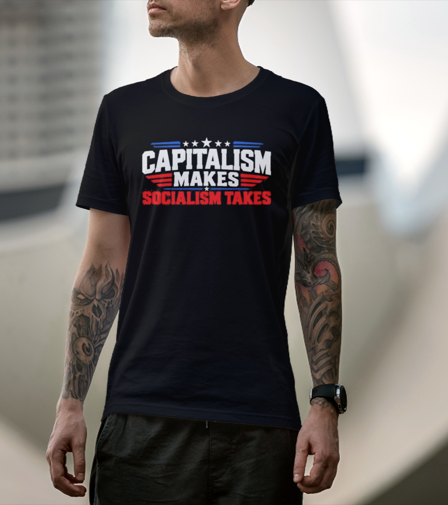Capitalism Makes Socialism Takes Patriotic Stars And Stripes T-Shirt